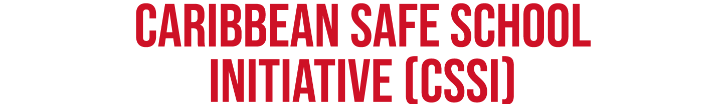 CARIBBEAN SAFE SCHOOL INITIATIVE (CSSI)